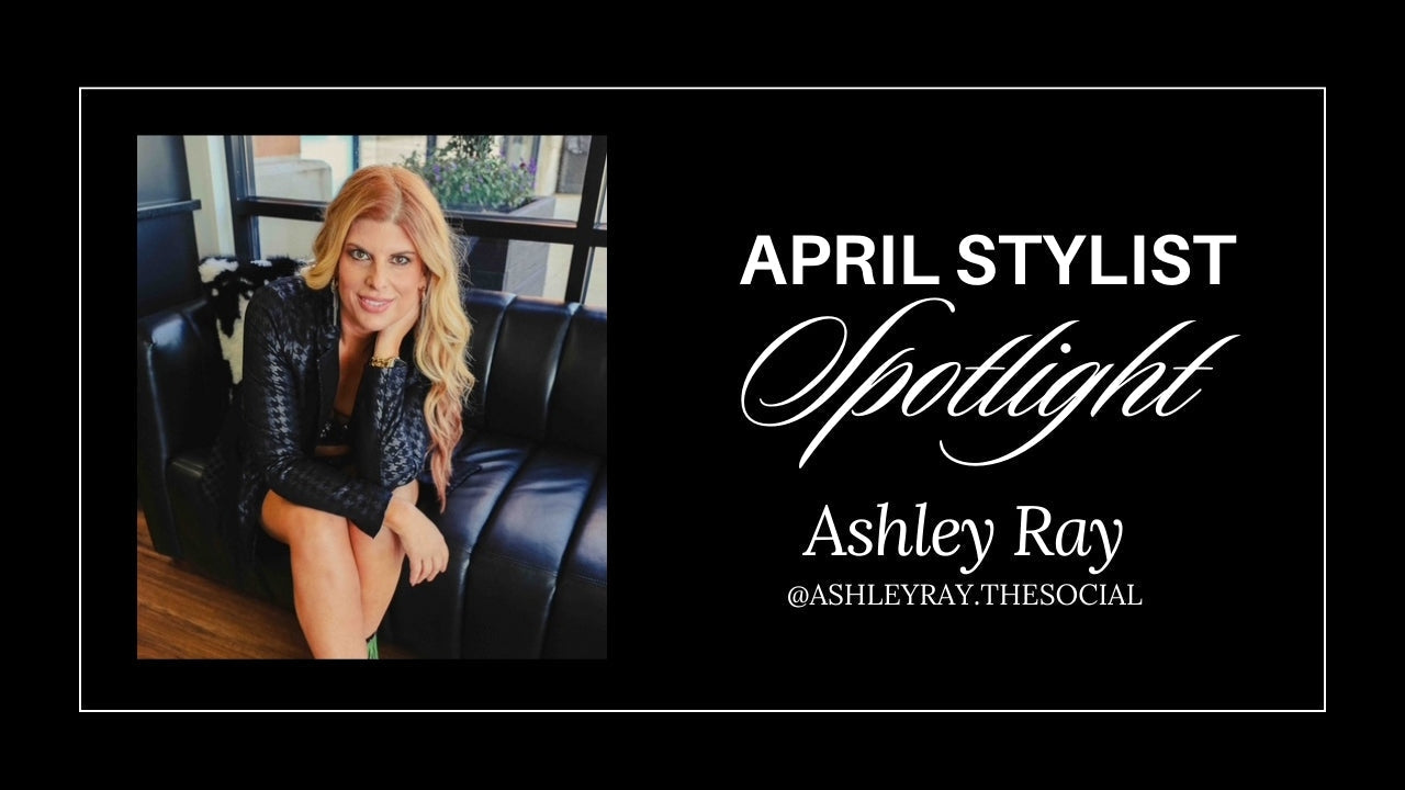 April Stylist Spotlight: Ashley Ray