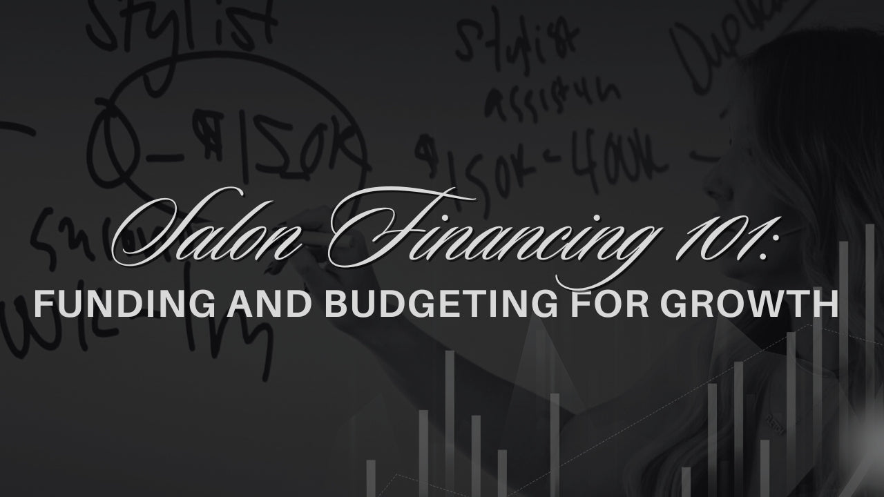 Salon Business Financing 101: Funding and Budgeting for Growth